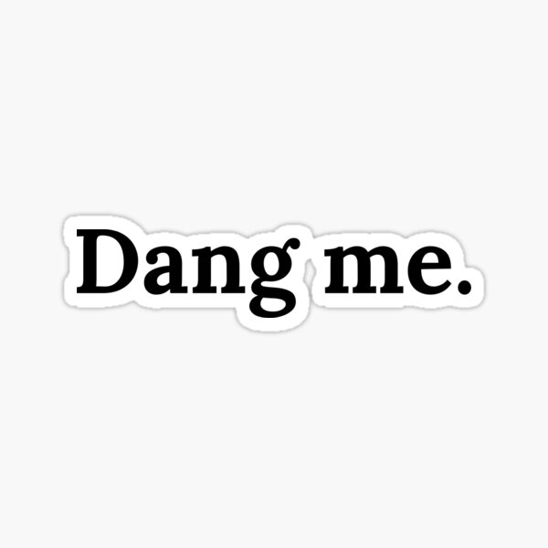 "Dang me. #krissticker" Sticker for Sale by krisstickers | Redbubble