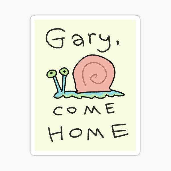 "Gary, come home!" Sticker for Sale by retkaeugieb | Redbubble