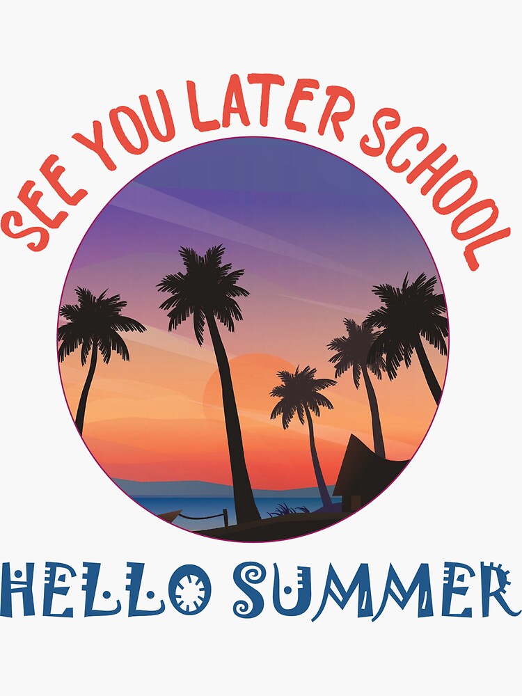 "See You Later School Hello Summer" Sticker for Sale by beefrancky ...