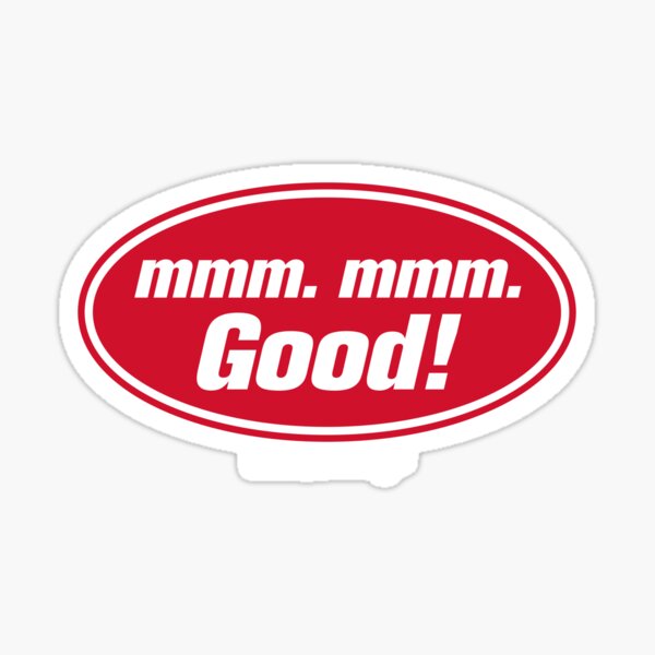 "Mmm.Mmm.Good" Sticker for Sale by TMan74 | Redbubble