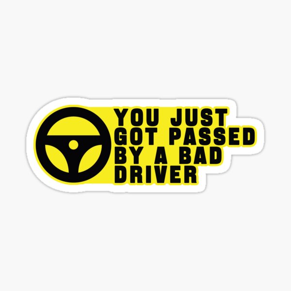 "You Just Got Passed By A Bad Driver" Sticker for Sale by VBNART ...