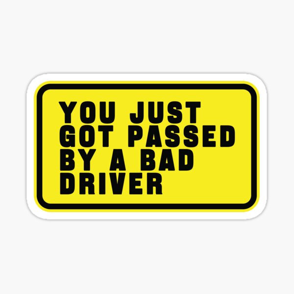 "You Just Got Passed By A Bad Driver" Sticker for Sale by VBNART ...