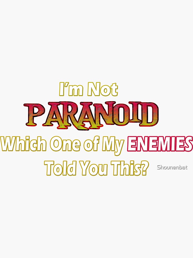 "I'm Not Paranoid; Which One of My Enamies Told You This" Sticker by ...