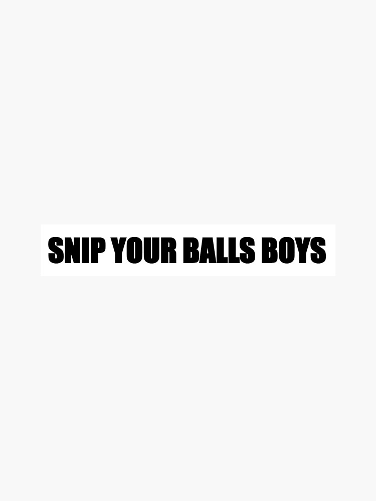 "SNIP YOUR BALLS BOYS" Sticker for Sale by vbbln223 | Redbubble
