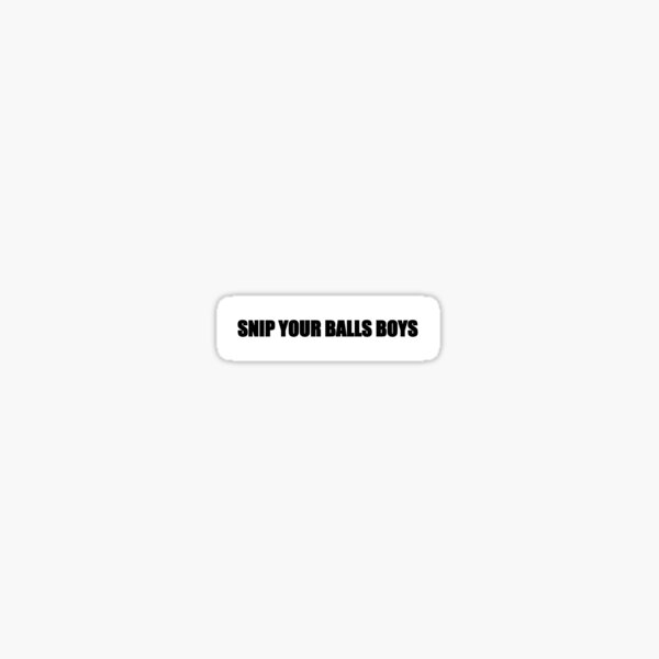 "SNIP YOUR BALLS BOYS" Sticker for Sale by vbbln223 | Redbubble