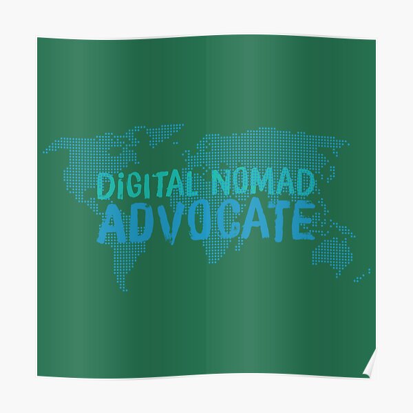 "Digital Nomad Advocate" Poster for Sale by PapitosPlace | Redbubble