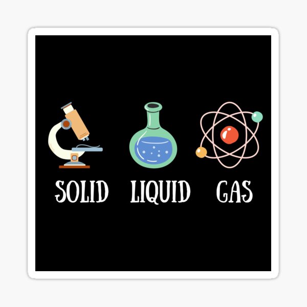 "Solid Liquid Gas The Best Teacher Science Design" Sticker by ...