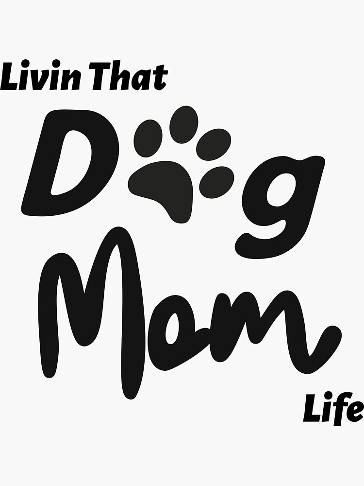 "Livin That Dog Mom Life" Sticker for Sale by EmmaMoro | Redbubble