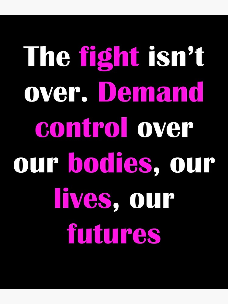 "The fight isn't over Roe v Wade Overturned 2022" Poster for Sale by ...