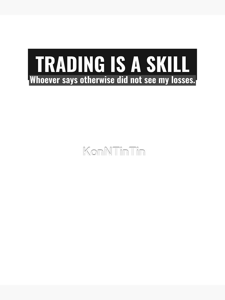 Trading Is A Skill Poster For Sale By KonNTinTin Redbubble trading-is-a-skill-poster-for-sale-by-konntintin-redbubble
