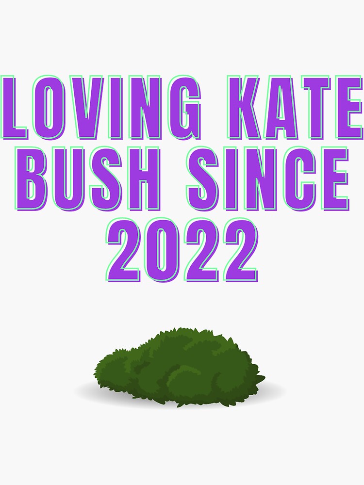 "Loving Kate Bush Since 2022" Sticker for Sale by designingfresh ...