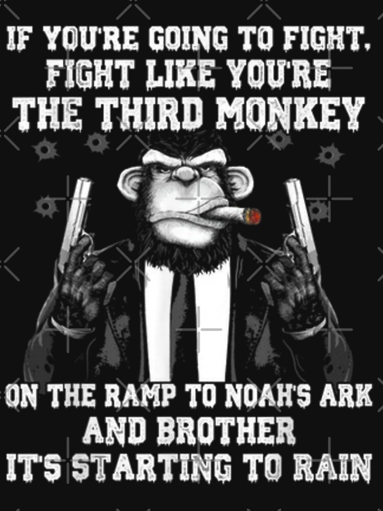 "IF YOU'RE GOING TO FIGHT FIGHT LIKE YOU'RE THE THIRD MONKEY ON THE ...