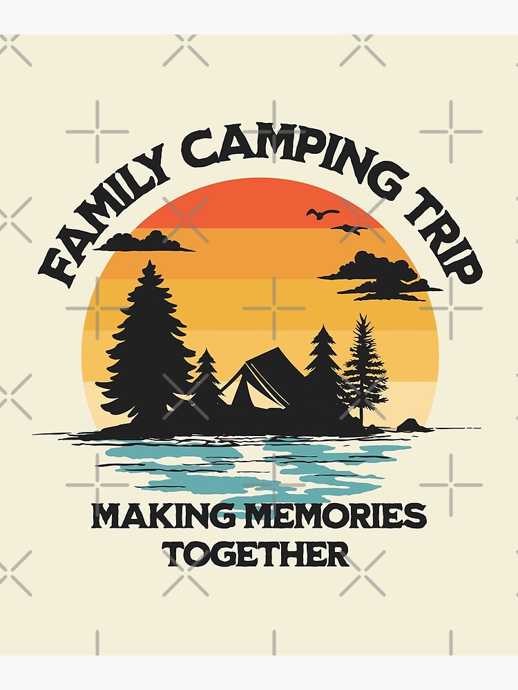 "Family Camping Trip - Making Memories Together" Poster for Sale by ...