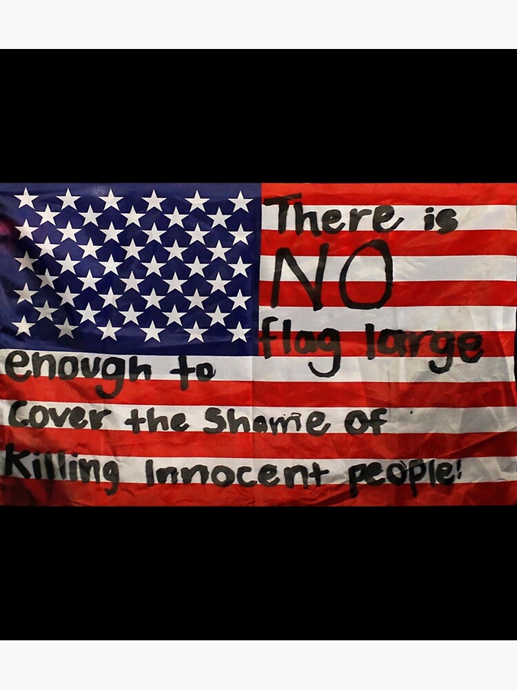 "There Is No Flag Large Enough To Cover The Shame Of Killing Innocent ...