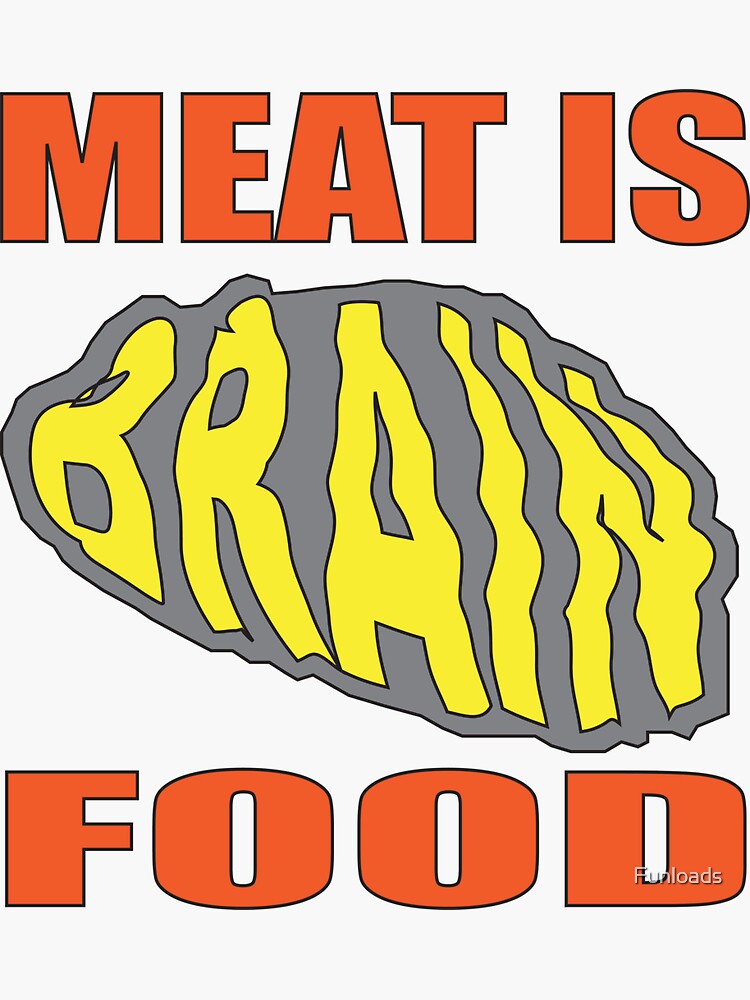 "Meat is Brain Food Too" Sticker for Sale by bobbyd63 | Redbubble