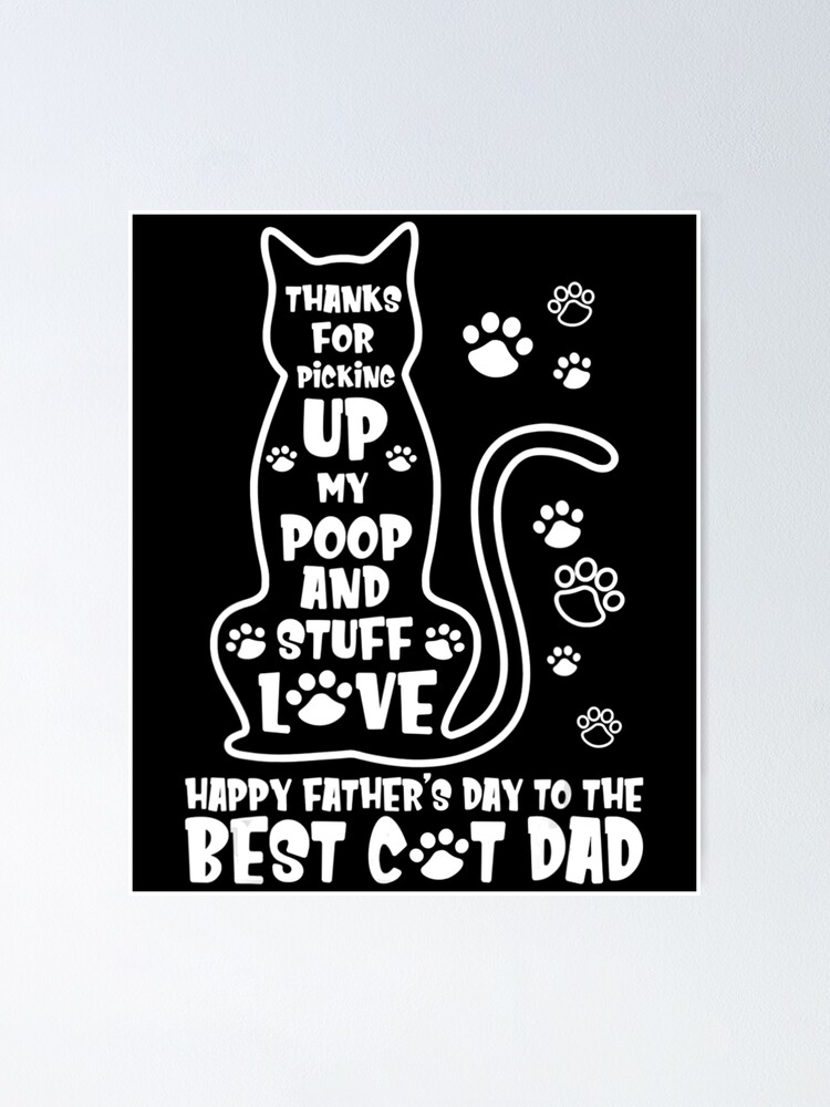 "Happy Father's Day Cat Dad Thanks For Picking Up My Poop" Poster for ...