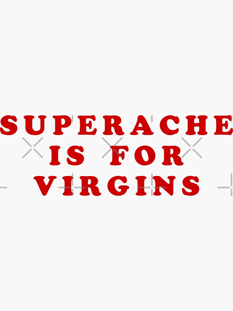 "Superache Is For Virgins" Sticker for Sale by Tasanou | Redbubble