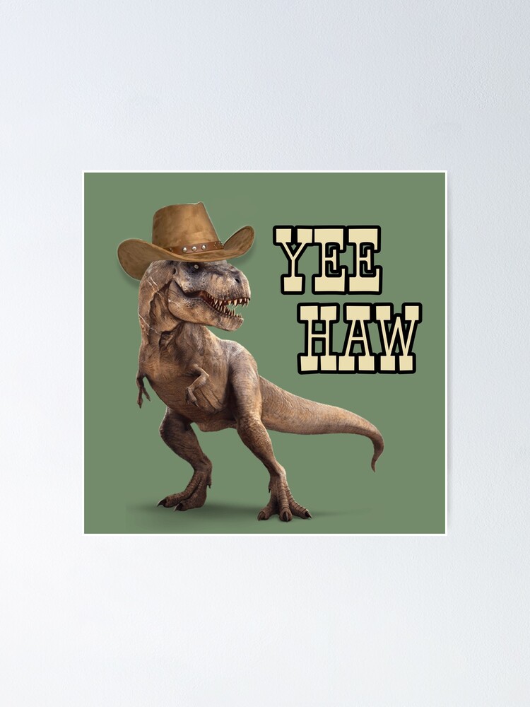 "YEE HAW Cowboy Dino" Poster for Sale by Hey-EdieBeans | Redbubble
