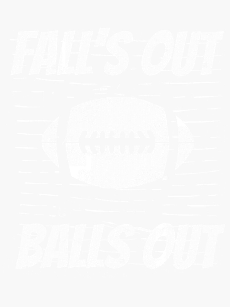 "Funny Fall's Out Balls Out Football Fan Athlete" Sticker for Sale by ...