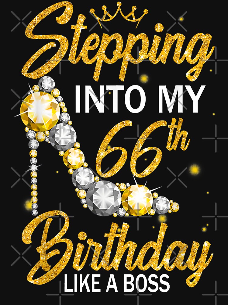"Stepping Into My 66th Birthday Like A Boss Diamond Crown" T-shirt by ...