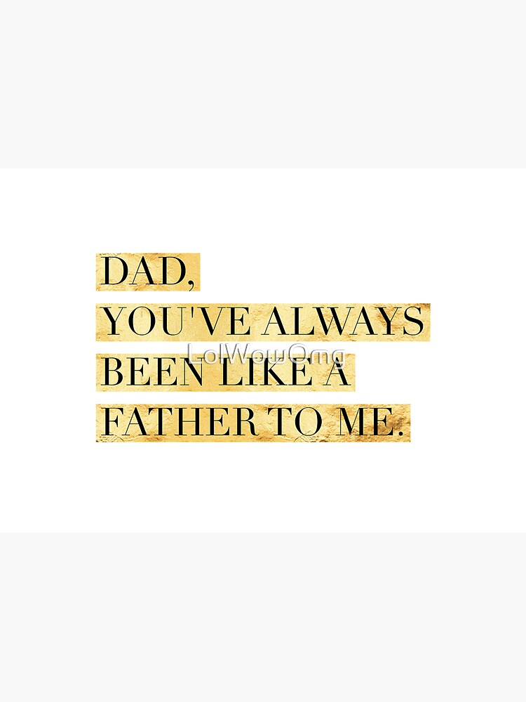 "Dad, You've Always Been Like A Father To Me" Sticker by LolWowOmg ...