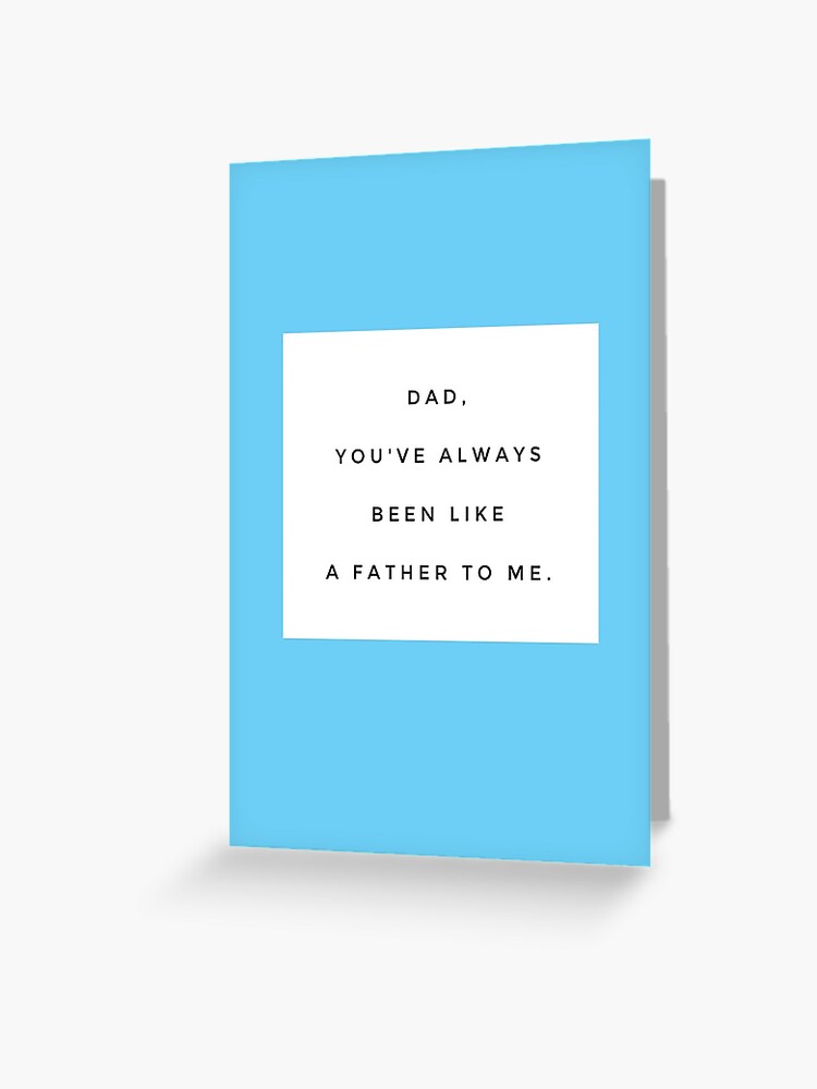 "Dad, You've Always Been Like A Father To Me" Greeting Card for Sale by ...