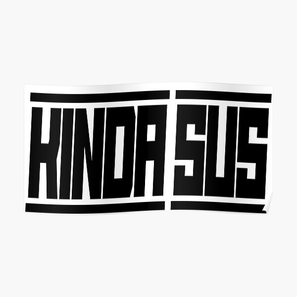 "kinda sus_you kinda sus_you look sus" Poster for Sale by ...