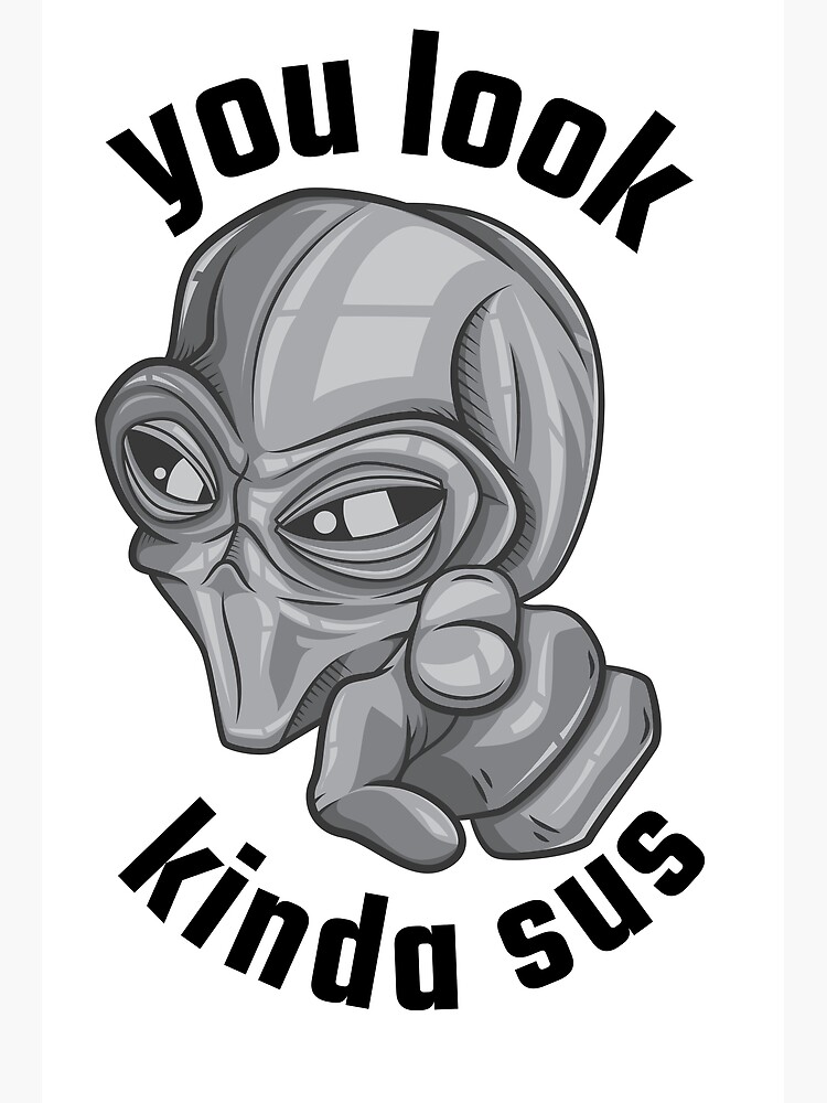 "you look kinda sus" Poster for Sale by designsmaster99 | Redbubble
