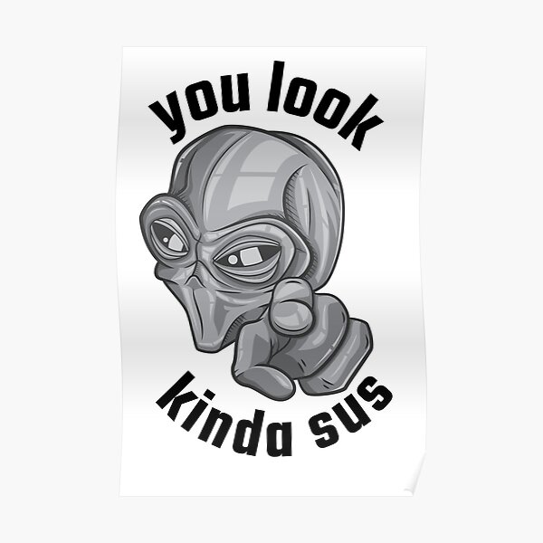 "you look kinda sus" Poster for Sale by designsmaster99 | Redbubble