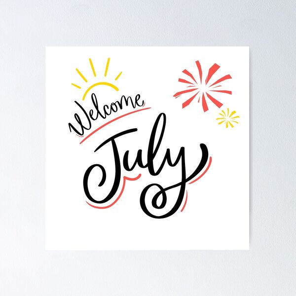 "Let's Welcome Month of July" Poster for Sale by tharindusrilak | Redbubble