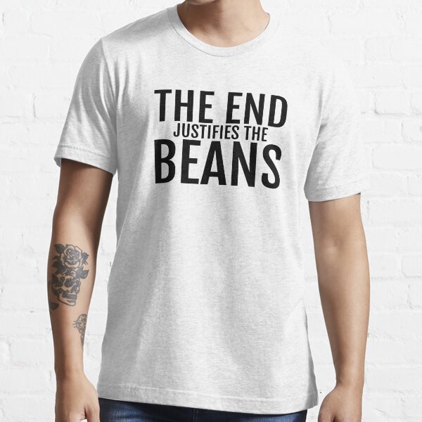 "The end justifies the beans" T-shirt for Sale by BRANDED4FANS | Redbubble | coffee t-shirts ...