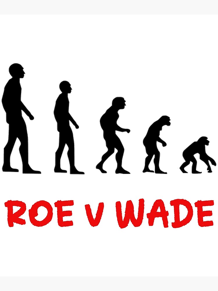 "Roe v Wade - evolution in reverse" Poster for Sale by dbonz | Redbubble