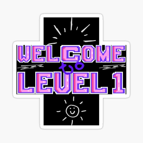"Welcome to level 1." Sticker for Sale by JockArts | Redbubble