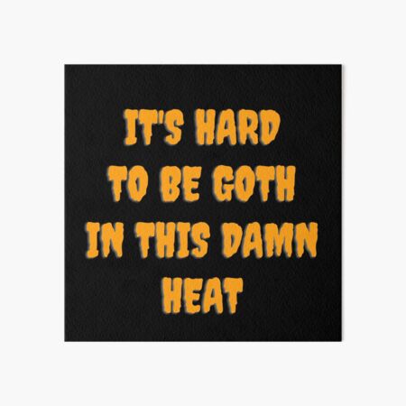 "It's hard to be goth in this damn heat - goth aesthetic quotes" Art ...