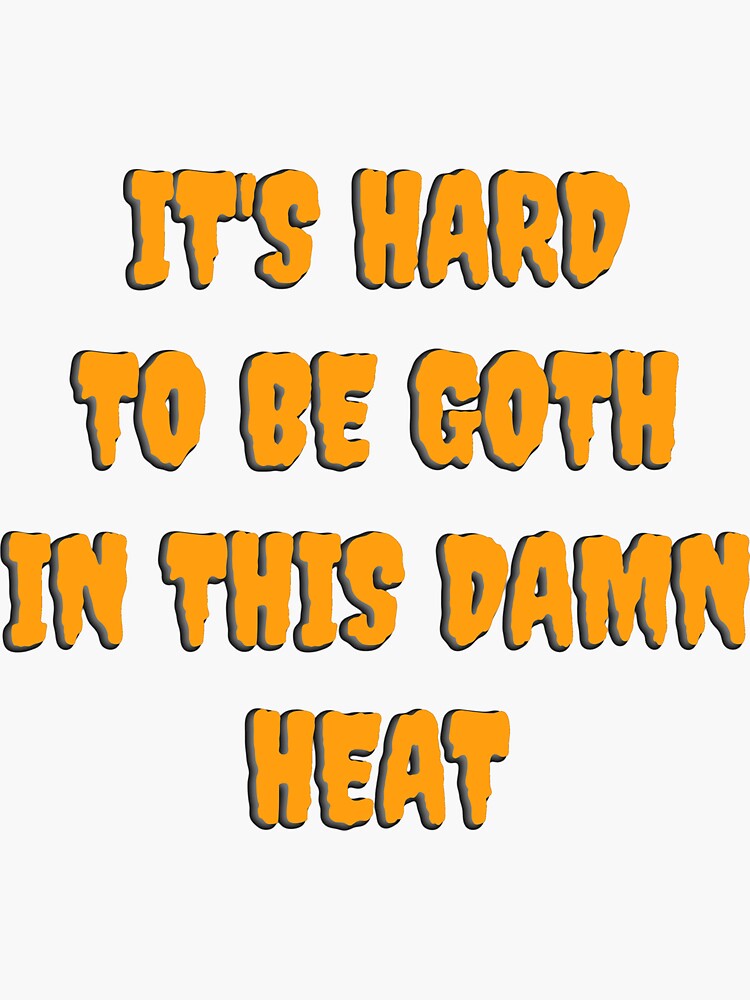 "It's hard to be goth in this damn heat - goth aesthetic quotes ...