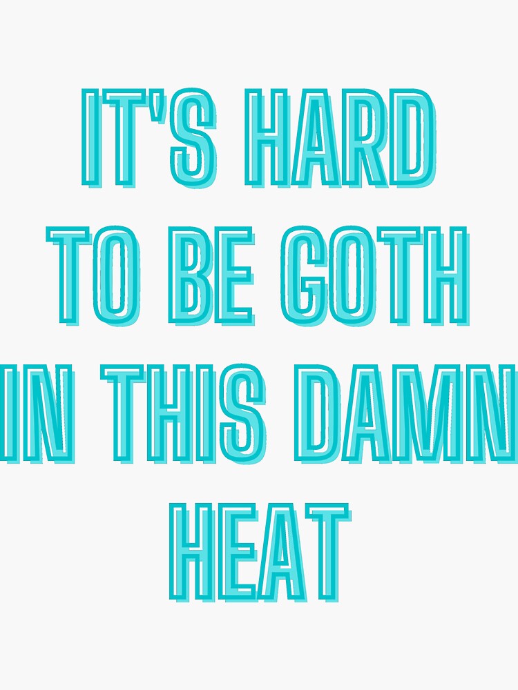 "It's hard to be goth in this damn heat - goth aesthetic quotes ...