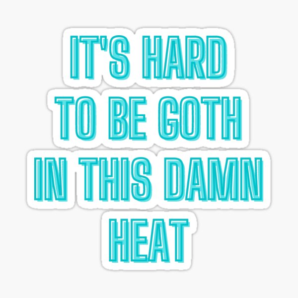 "It's hard to be goth in this damn heat - goth aesthetic quotes ...