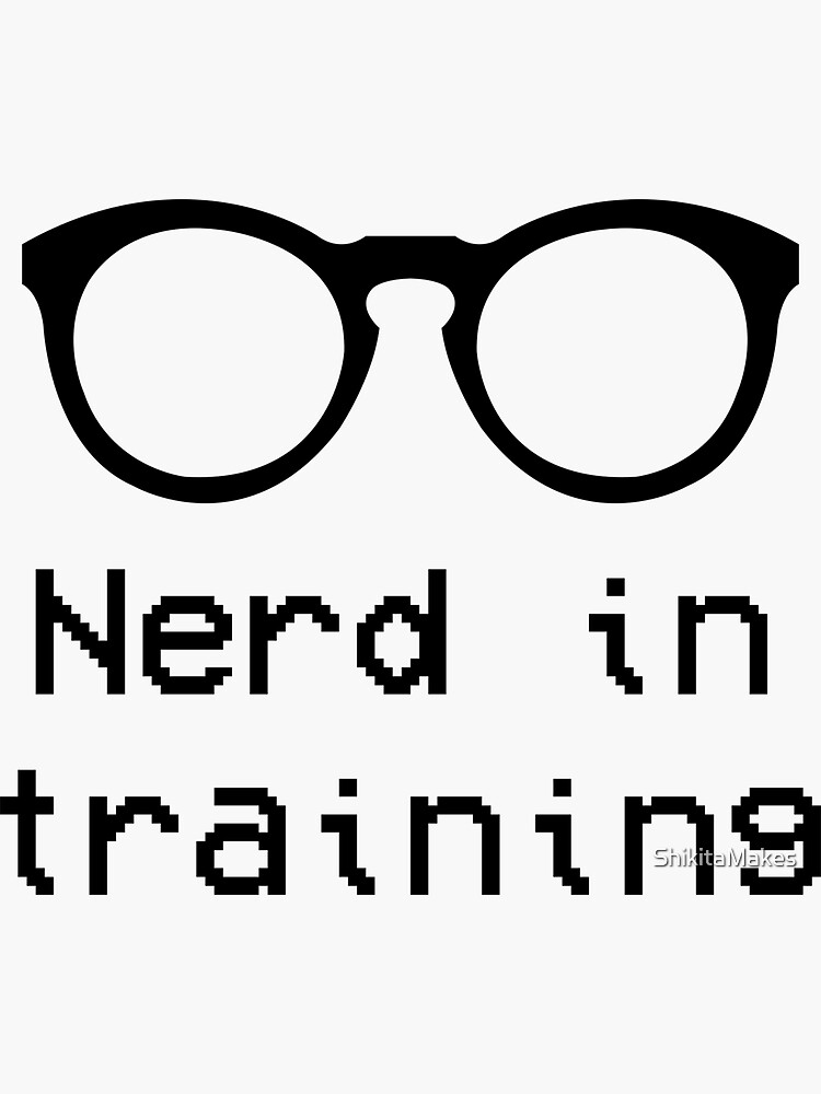 "Nerd in training" Sticker for Sale by ShikitaMakes | Redbubble