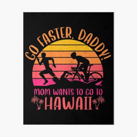 "Triathlon Hawaii Go Faster Daddy Hobby Triathlete Father Dad" Art ...