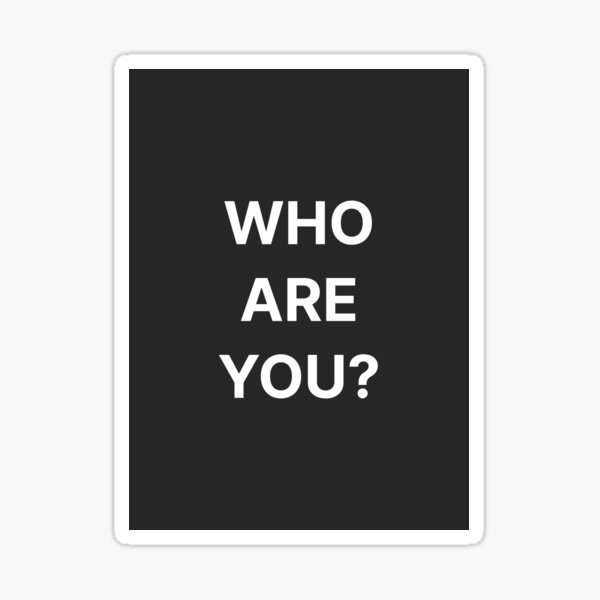 "who are you?" Sticker for Sale by checkout101 | Redbubble