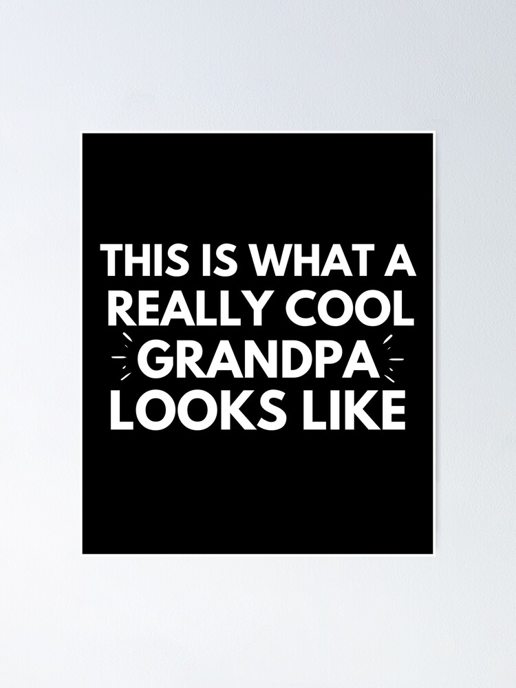 This Is What A Really Cool Grandpa Looks Like Funny Black And White