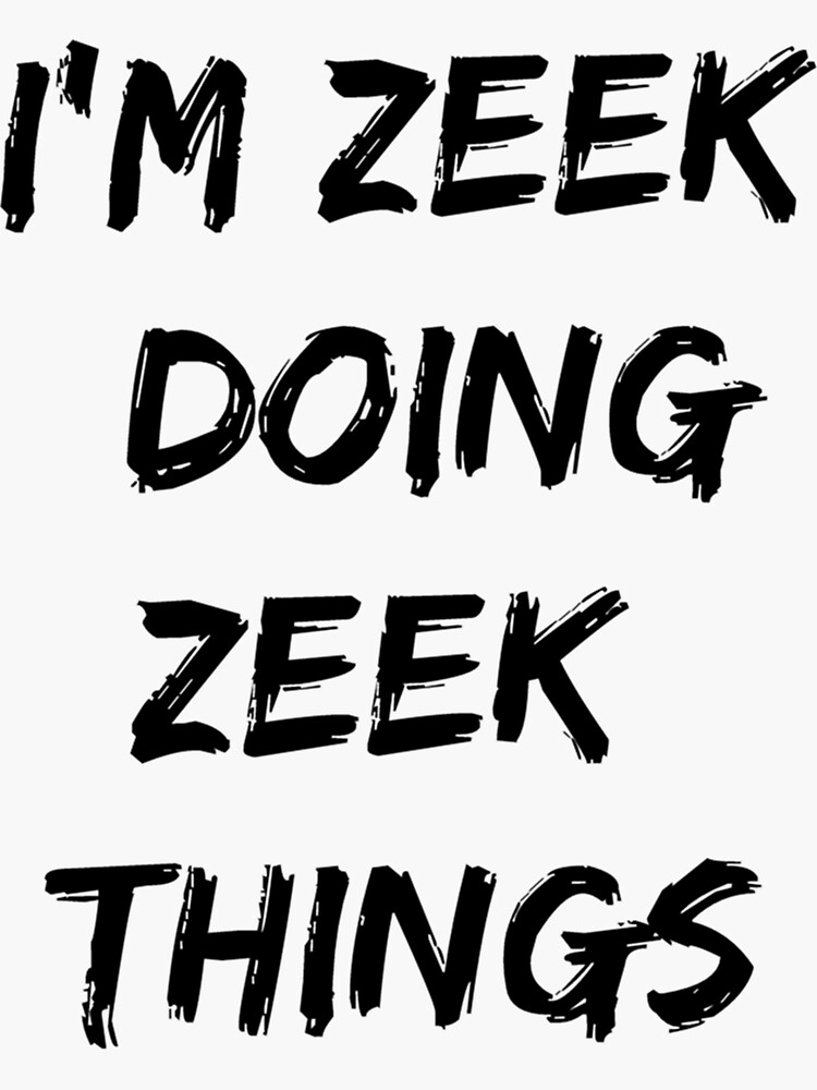 "ZEEK - I&M ZEEK DOING ZEEK THINGS Classic T-Shirt" Sticker for Sale by ...