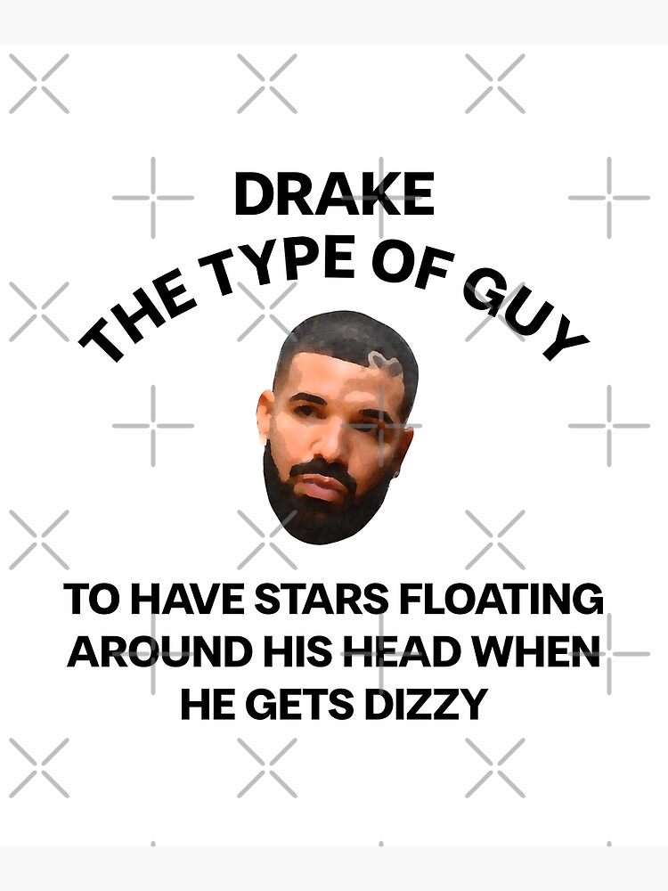 "DRAKE THE TYPE OF GUY TO HAVE STARS FLOATING AROUD HIS HEAD WHEN HE ...