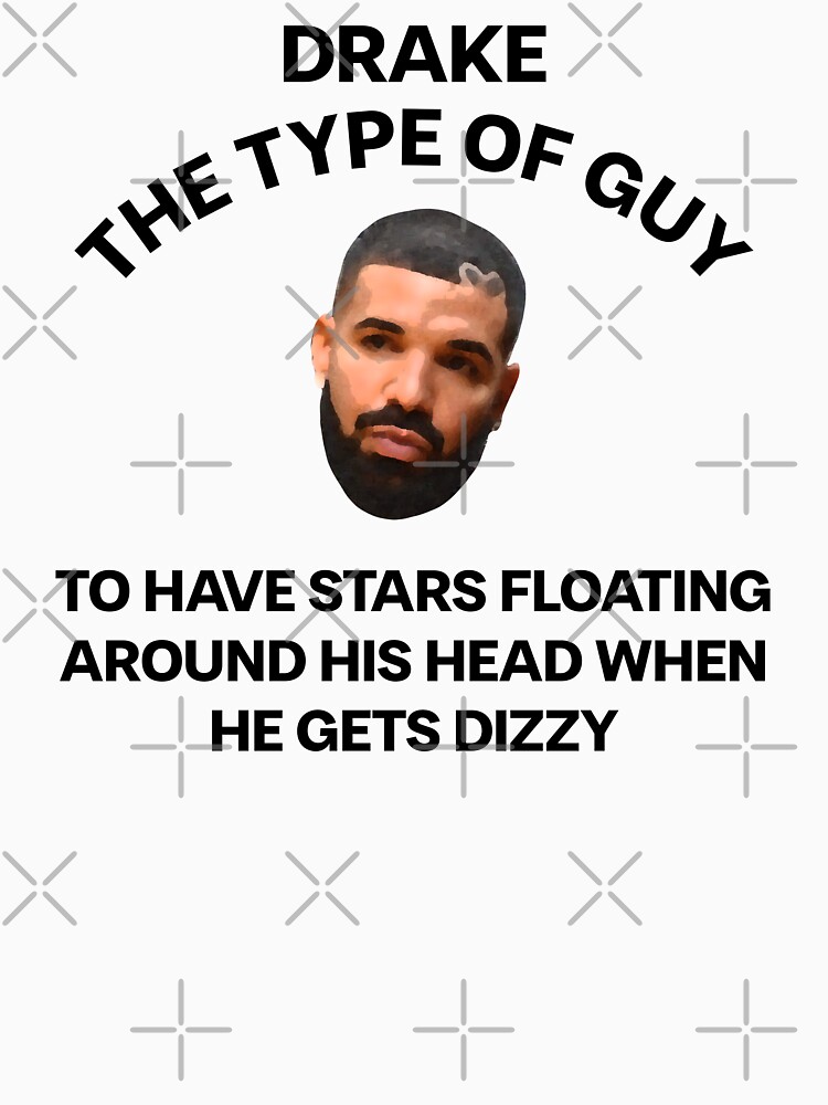 "DRAKE THE TYPE OF GUY TO HAVE STARS FLOATING AROUD HIS HEAD WHEN HE ...