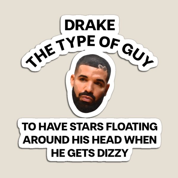 "DRAKE THE TYPE OF GUY TO HAVE STARS FLOATING AROUD HIS HEAD WHEN HE ...