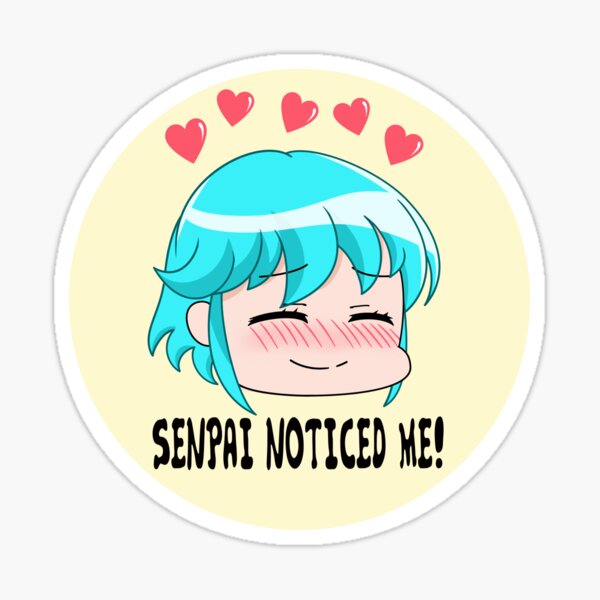 "SENPAI NOTICED ME!" Sticker for Sale by EllyMellow | Redbubble