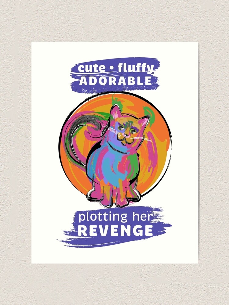 "Cute. Fluffy. Adorable. Plotting Her Revenge Cat" Art Print for Sale by evisionarts | Redbubble