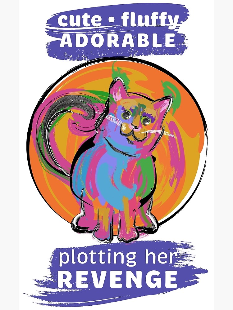 "Cute. Fluffy. Adorable. Plotting Her Revenge Cat" Art Print for Sale by evisionarts | Redbubble