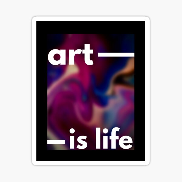 "Art is Life" Sticker for Sale by picaroo | Redbubble