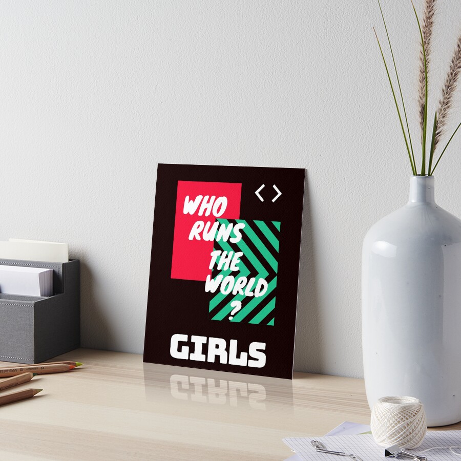 "WHO RUNS THE WORLD? GIRLS" Art Board Print by auniq-girly | Redbubble